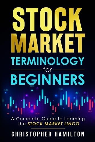 Christopher Hamilton Stock Market Terminology for Beginners (Paperback ...