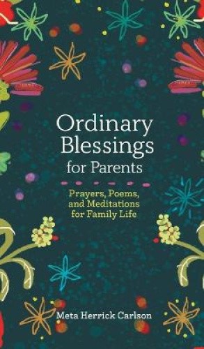 Ordinary Blessings for Parents: Prayers, Poems, and Meditations for ...