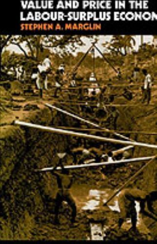 Value and Price in the Labour-Surplus Economy by Stephen A. Marglin ...