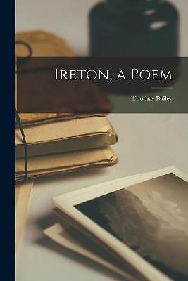 Ireton, a Poem by Thomas 1785-1856 Bailey (Paperback, 2021) for sale ...