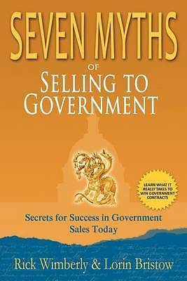 Seven Myths of Selling to Government: Secrets for Success in Government ...