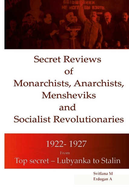 Secret Reviews of Monarchists, Anarchists, Mensheviks And Socialist Revolutionaries 1922- 1927 ...