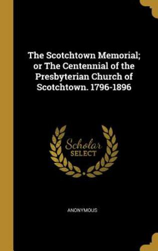 The Scotchtown Memorial; or the Centennial of the Presbyterian Church ...