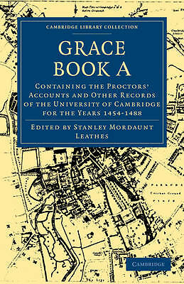 Grace Book A: Containing the Proctors' Accounts and Other Records of ...