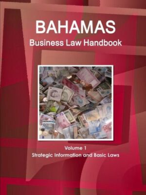 Bahamas Business Law Handbook Volume 1 Strategic Information And Basic ...