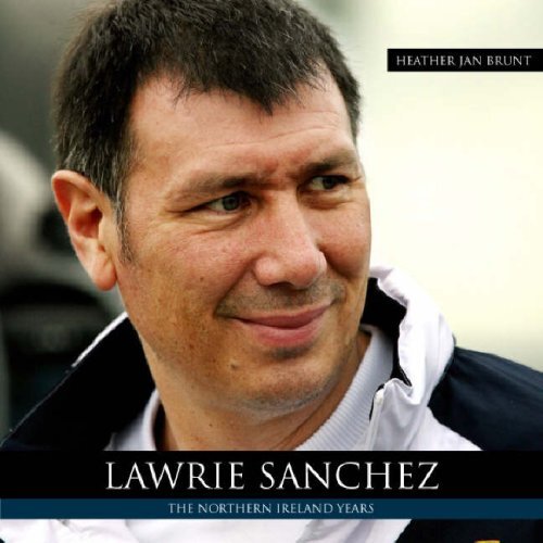 Lawrie Sanchez: The Northern Ireland Years By Heather Jan Brunt | eBay