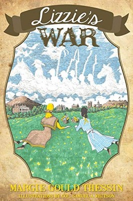 Lizzie's War,Margie Gould Thessin, Col. Samuel A. Whitson 9781479110988 ...