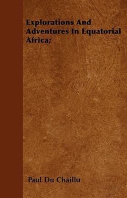 Explorations And Adventures In Equatorial Africa;, Brand New, Free ...