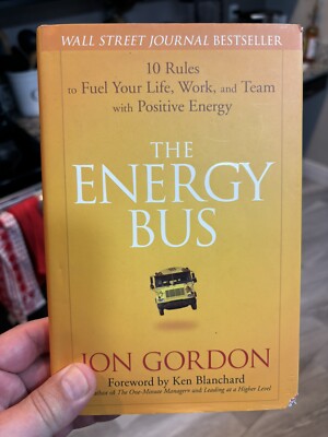 The Energy Bus: 10 Rules to Fuel Your Life, Work, and Team with ...