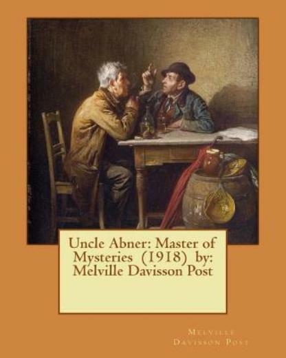 Uncle Abner: Master of Mysteries (1918) by: Melville Davisson Post by ...