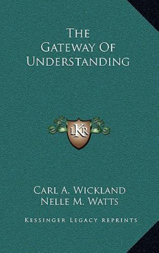 Gateway of Understanding by Nelle M. Watts and Carl A. Wickland (2010 ...