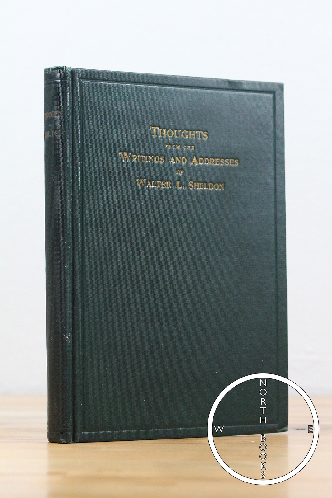 Walter L Sheldon | C B. / Thoughts From The Writings and Addresses of ...