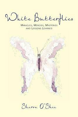 White Butterflies: Miracles, Mercies, Mysteries and Lessons Learned by ...