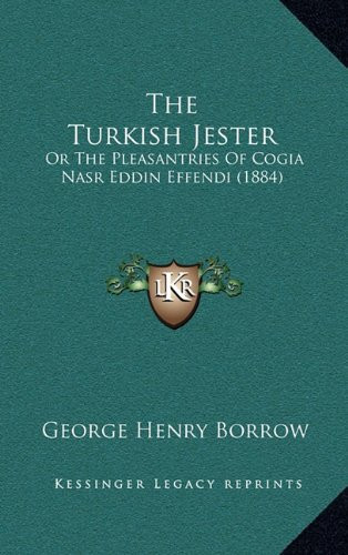 THE TURKISH JESTER: OR THE PLEASANTRIES OF COGIA NASR By George Henry ...