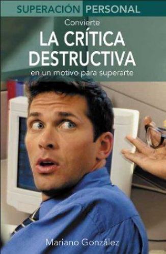 Convierte la Critica Destructiva : En un Motivo Para Superarte by ...