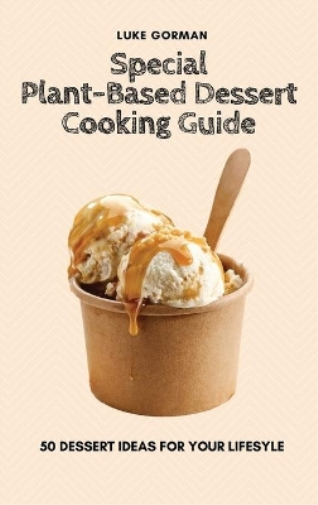 Luke Gorman Special Plant-Based Dessert Cooking Guide (Hardback) (UK ...