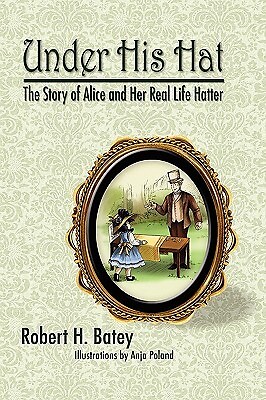 Under His Hat: The Story of Alice and Her Real Life Hatter by Batey ...