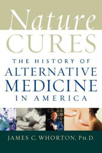 Nature Cures: The History of Alternative Medicine in America 195171624 ...