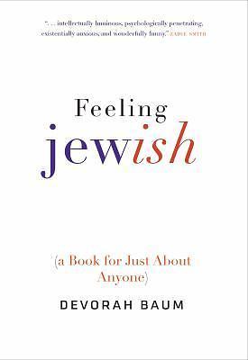 Feeling Jewish : (a Book for Just about Anyone) by Devorah Baum (2017 ...