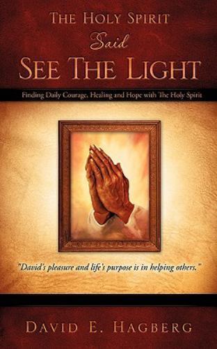 Holy Spirit Said See the Light : Finding Daily Courage, Healing and ...