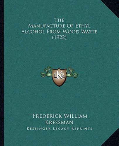 Manufacture of Ethyl Alcohol from Wood Waste by Frederick William ...