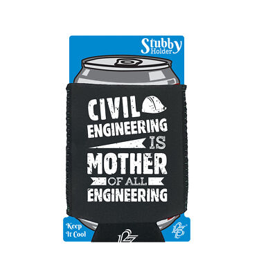 Civil Engineering Is The Mother Of All Funny stubbie holders Stubby ...