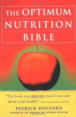 The Optimum Nutrition Bible: The Book You Have to Read if You Care ...