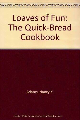 Loaves of Fun: The Quick-Bread Cookbook - Paperback By Nancy K Adams ...