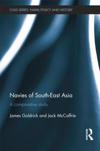 Cass Series: Naval Policy and History Ser.: Navies of South-East Asia ...