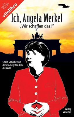 Ich, Angela Merkel | Dieter Kühner (u. a.) | ¿Wir schaffen das ...
