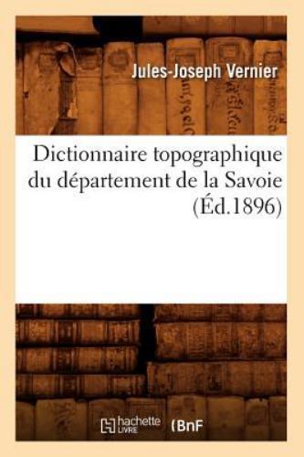 Dictionnaire Topographique du Departement de la Savoie (Ed. 1896) by ...