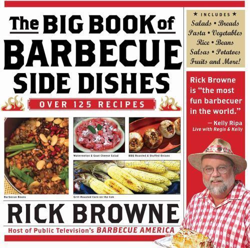 The Big Book of Barbecue Side Dishes: Over 125 Recipes by Browne, Rick ...