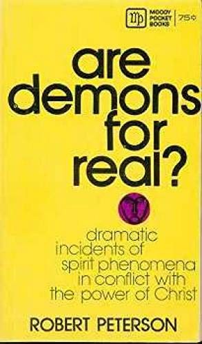 ARE DEMONS FOR REAL: DRAMATIC INCIDENTS OF SPIRIT By Robert Peterson ...