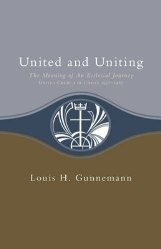 United and Uniting : The Meaning of An Ecclesial Journey (United Church ...