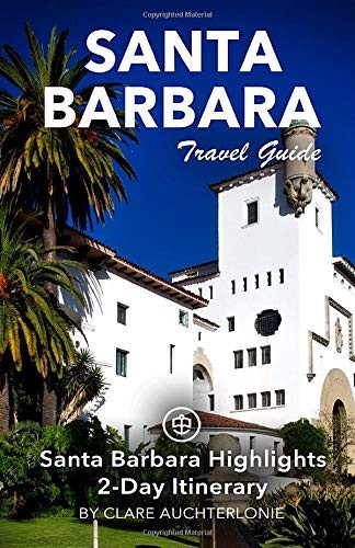 SANTA BARBARA TRAVEL GUIDE: SANTA BARBARA HIGHLIGHTS - By Clare ...