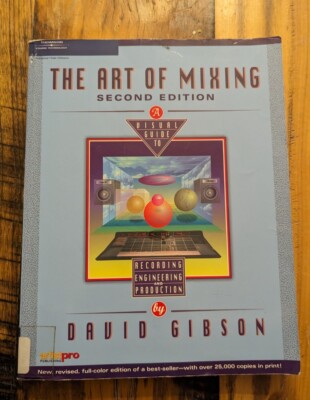 The Art of Mixing: A Visual Guide to Recording, Engineering, and ...