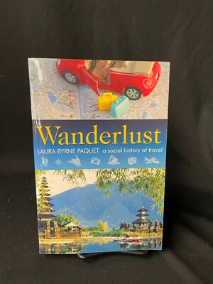 Wanderlust : A Social History of Travel Laura Byrne Paquet mn4003 ...