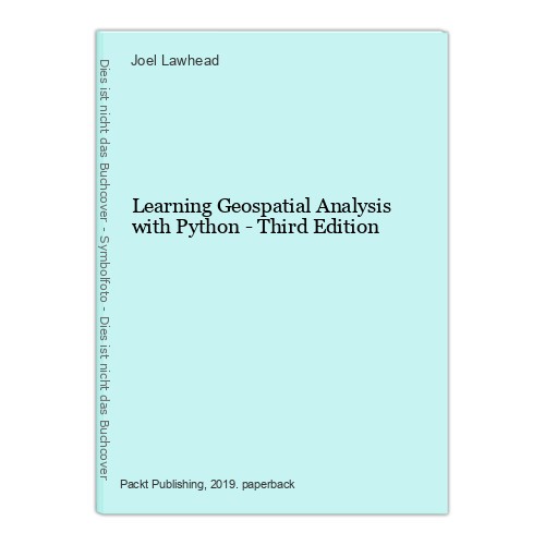 Learning Geospatial Analysis with Python - Third Edition Lawhead, Joel ...