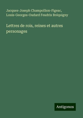 Jacques-Joseph Champollion-Figeac (u. a.) | Lettres de rois, reines et ...