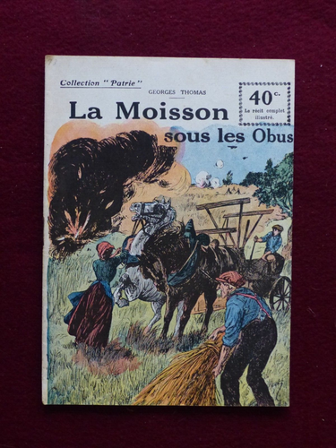 COLLECTION PATRIE n ° 73 / GUERRE 14-18 / LA MOISSON SOUS LES OBUS / G ...