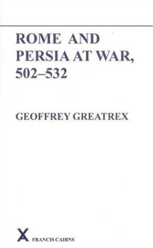 Geoffrey Greatrex Rome and Persia at War, 502-532 (Poche) 9780905205489 ...