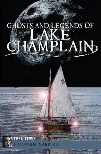 Thea Lewis Ghosts and Legends of Lake Champlain (Poche) Haunted America ...