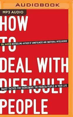 How to Deal with Difficult People : Smart Tactics for Overcoming the ...