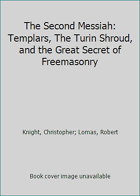 The Second Messiah: Templars, The Turin Shroud, and the Great Secret of ...