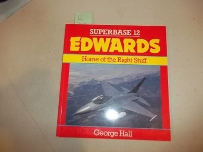 EDWARDS: HOME OF THE RIGHT STUFF - SUPERBASE 12 By George Hall **BRAND ...