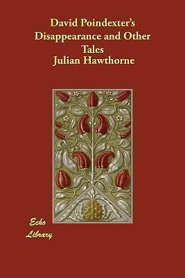 David Poindexter's Disappearance and Other Tales by Julian Hawthorne ...