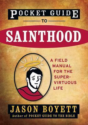 Pocket Guide to Sainthood : The Field Manual for the Super-Virtuous ...