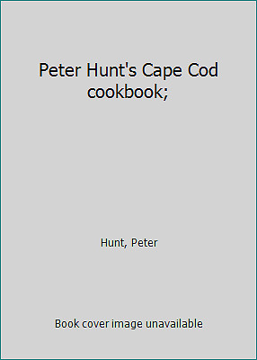 Peter Hunt's Cape Cod cookbook; by Hunt, Peter | eBay