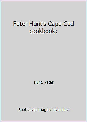 Peter Hunt's Cape Cod cookbook; by Hunt, Peter | eBay