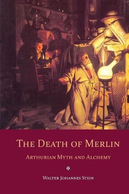 The Death of Merlin: Arthurian Myth and Alchemy by Walter Johannes ...